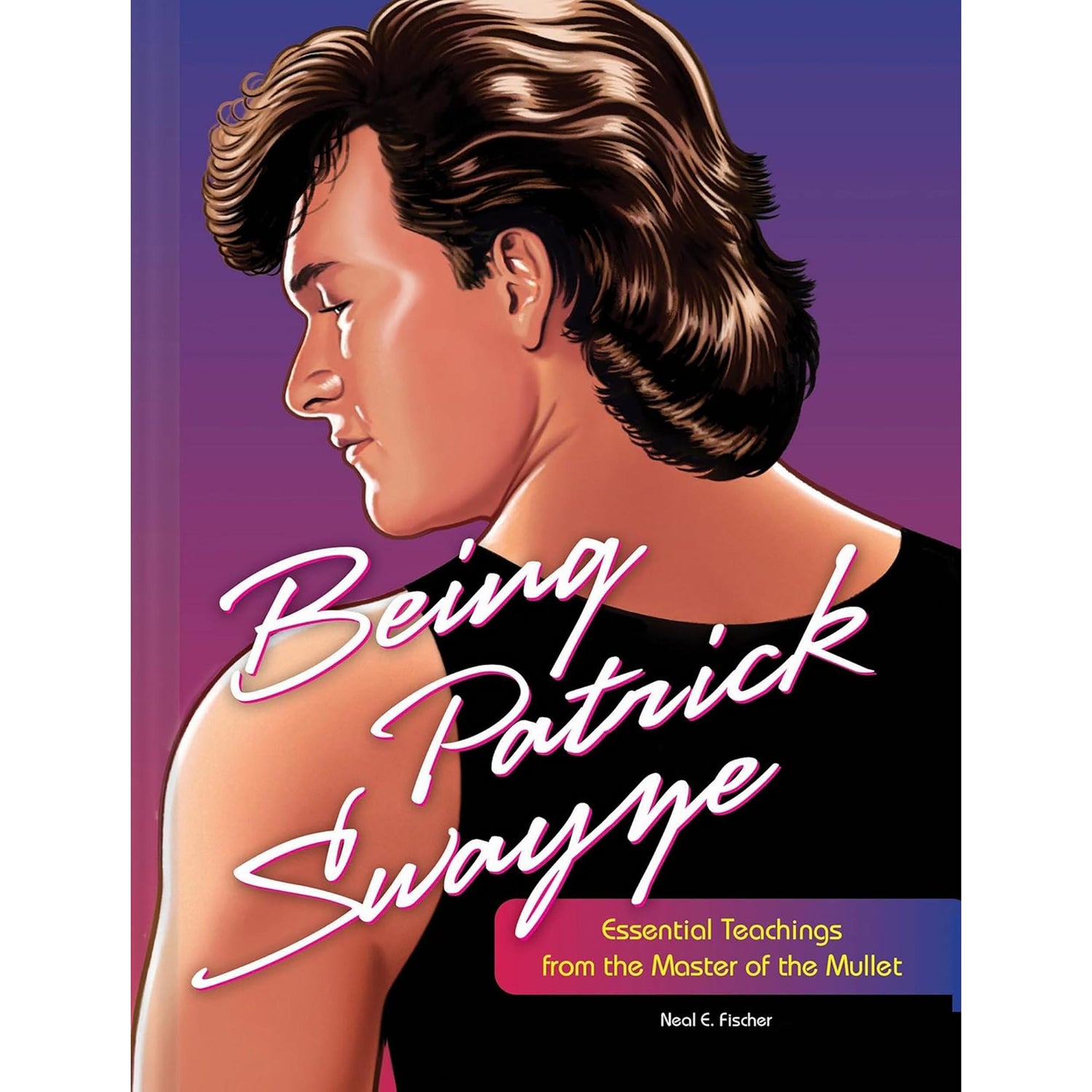 Being Patrick Swayze - Neal Fischer Books | Zavvi Australia