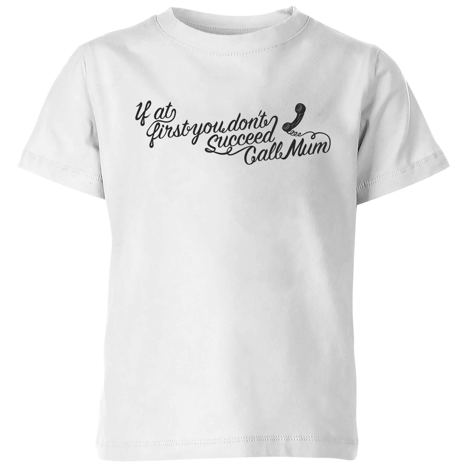 If at first you dont succeed Call Mum Kids' T-Shirt - White - 3-4 Years ...